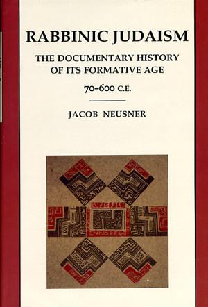Rabbinic Judaism: The Documentary History of Its Formative Age 70–600 C ...